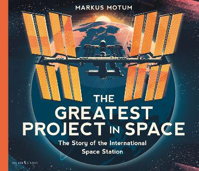 Greatest Project in Space - The Story of the International Space ...