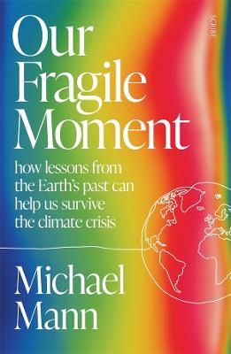 Our Fragile Moment - how lessons from the Earth's past can help us ...